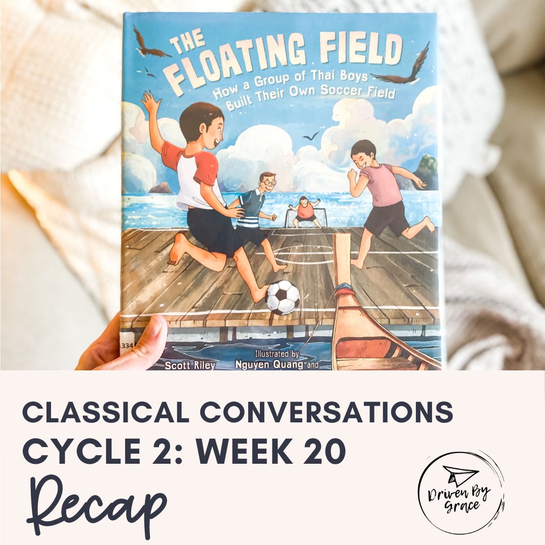 Classical Conversations Cycle 2: Week 20 Recap – Driven By Grace