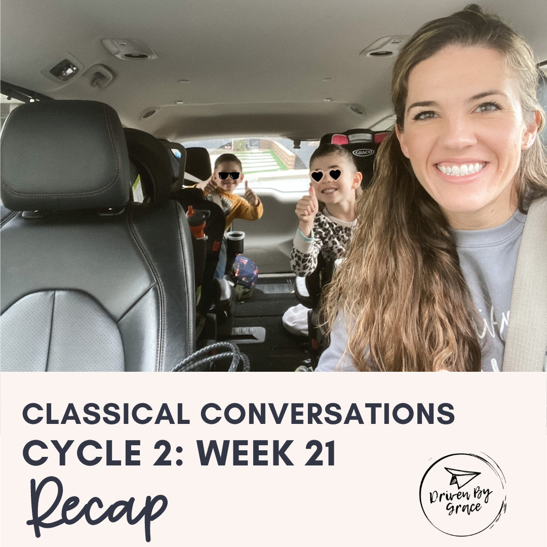 Classical Conversations Cycle 2: Week 21 Recap – Driven By Grace