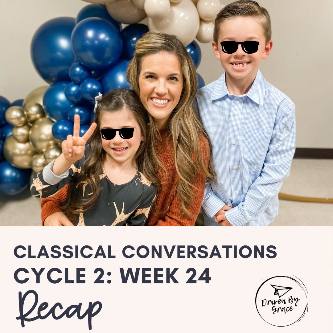 Classical Conversations Cycle 2: Week 24 Recap – Driven By Grace